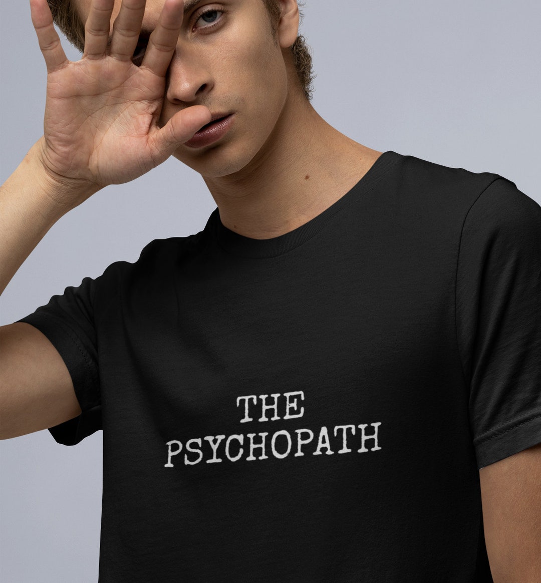 The Psychopath - Humorous, Actors Shirt, Theater Shirt, Sarcastic Shirt ...