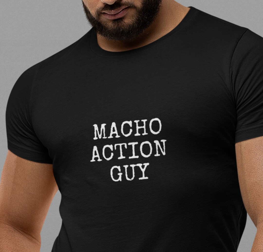 Macho Action Guy - Humorous, Actors Shirt, Theater Shirt, Sarcastic ...