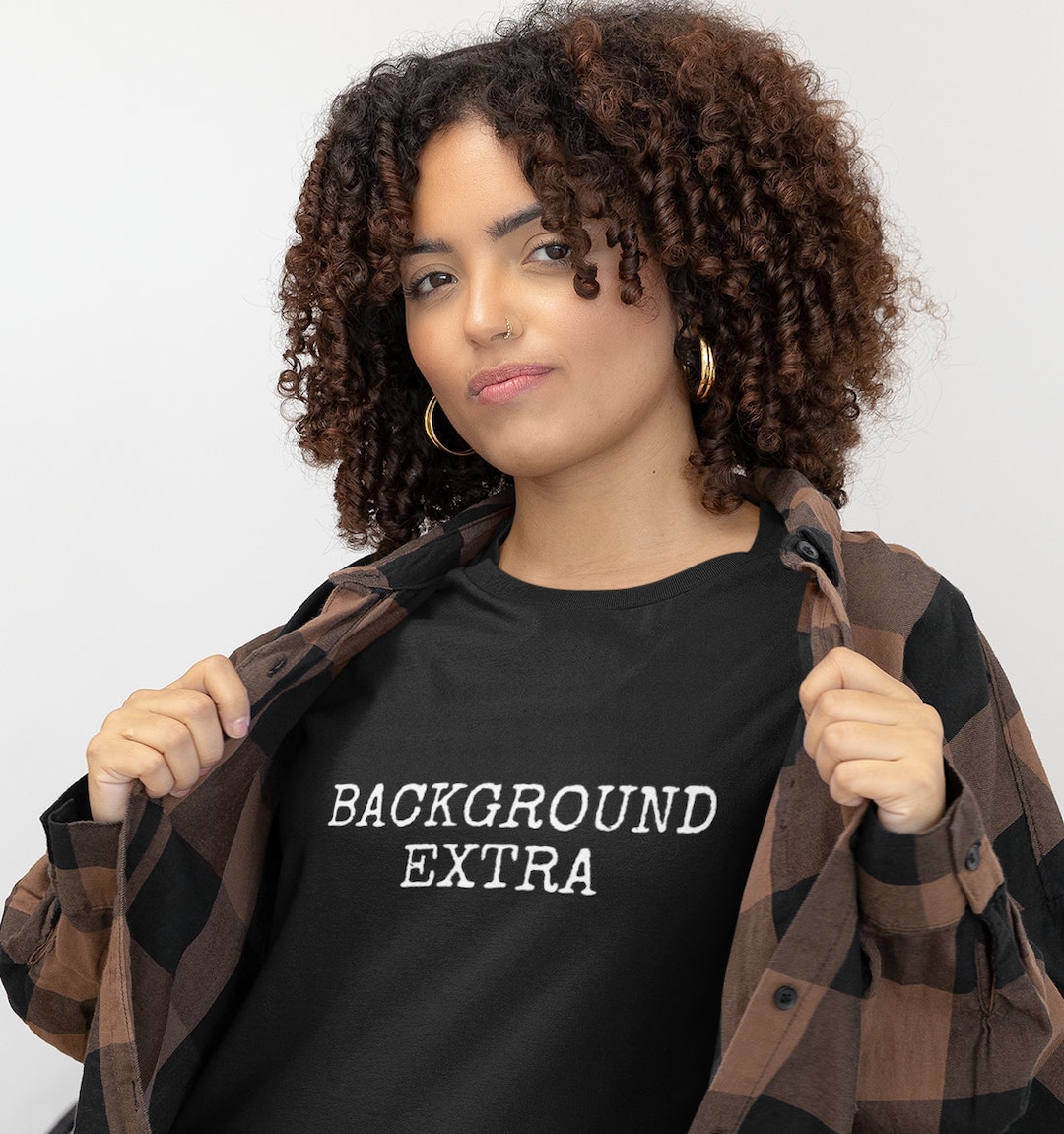 Background Extra - Humorous, Actors Shirt, Theater Shirt, Sarcastic ...
