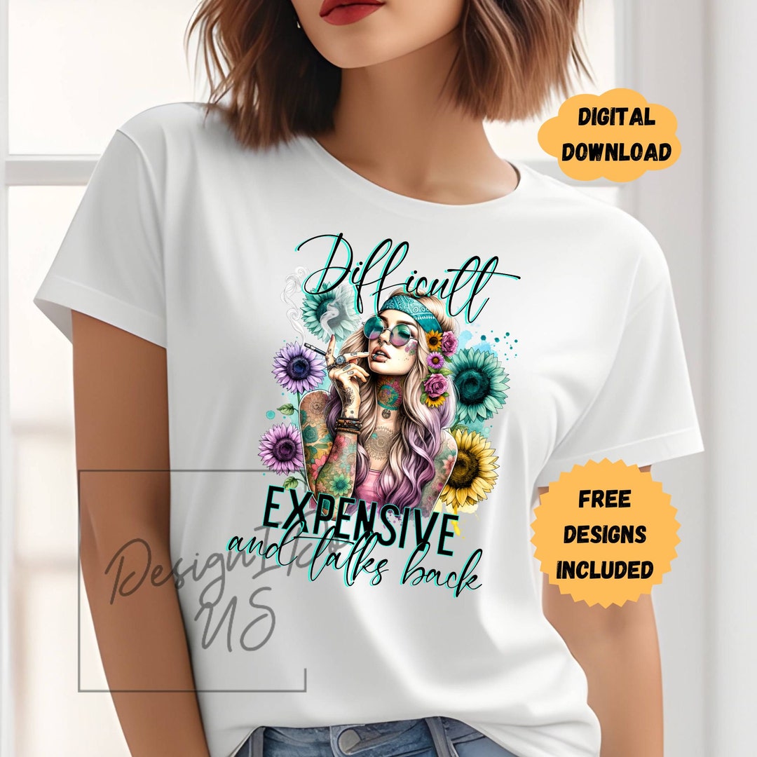 Difficult Expensive and Talks Back Clipart Shirt Sublimation Design ...