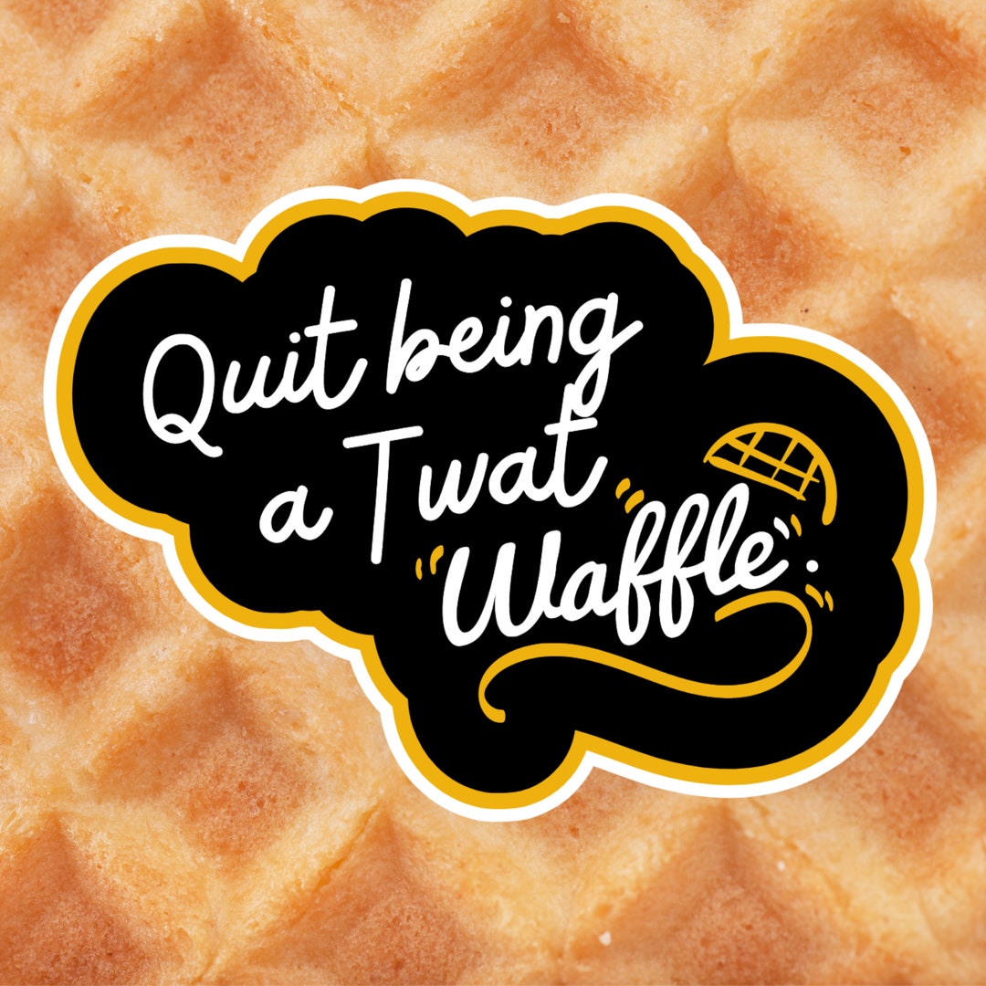 Quit Being a Twat Waffle Sticker - Waterproof Vinyl Sticker - Etsy