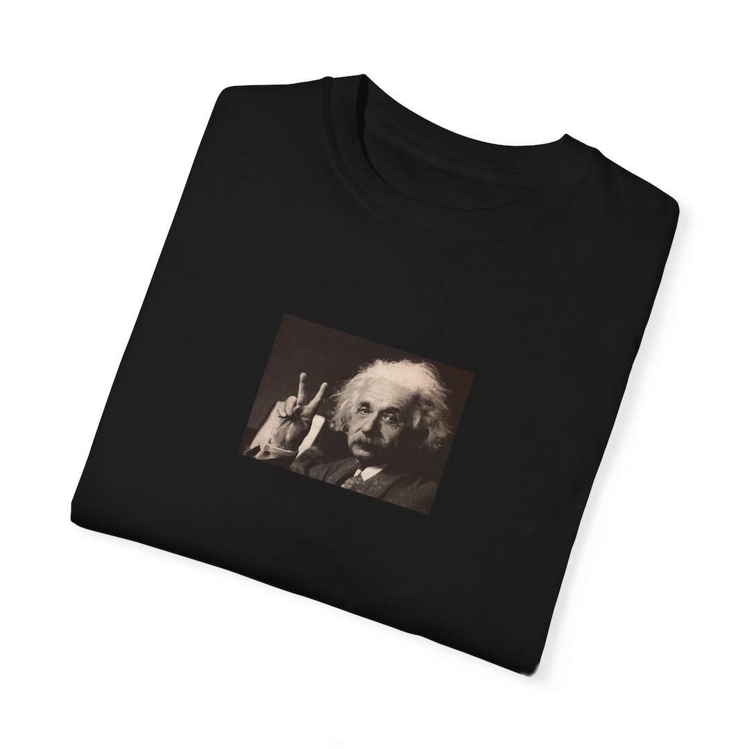 ALBERT EINSTEIN Comfort Colors Shirt, Einstein, Peace Sign, Albert ...