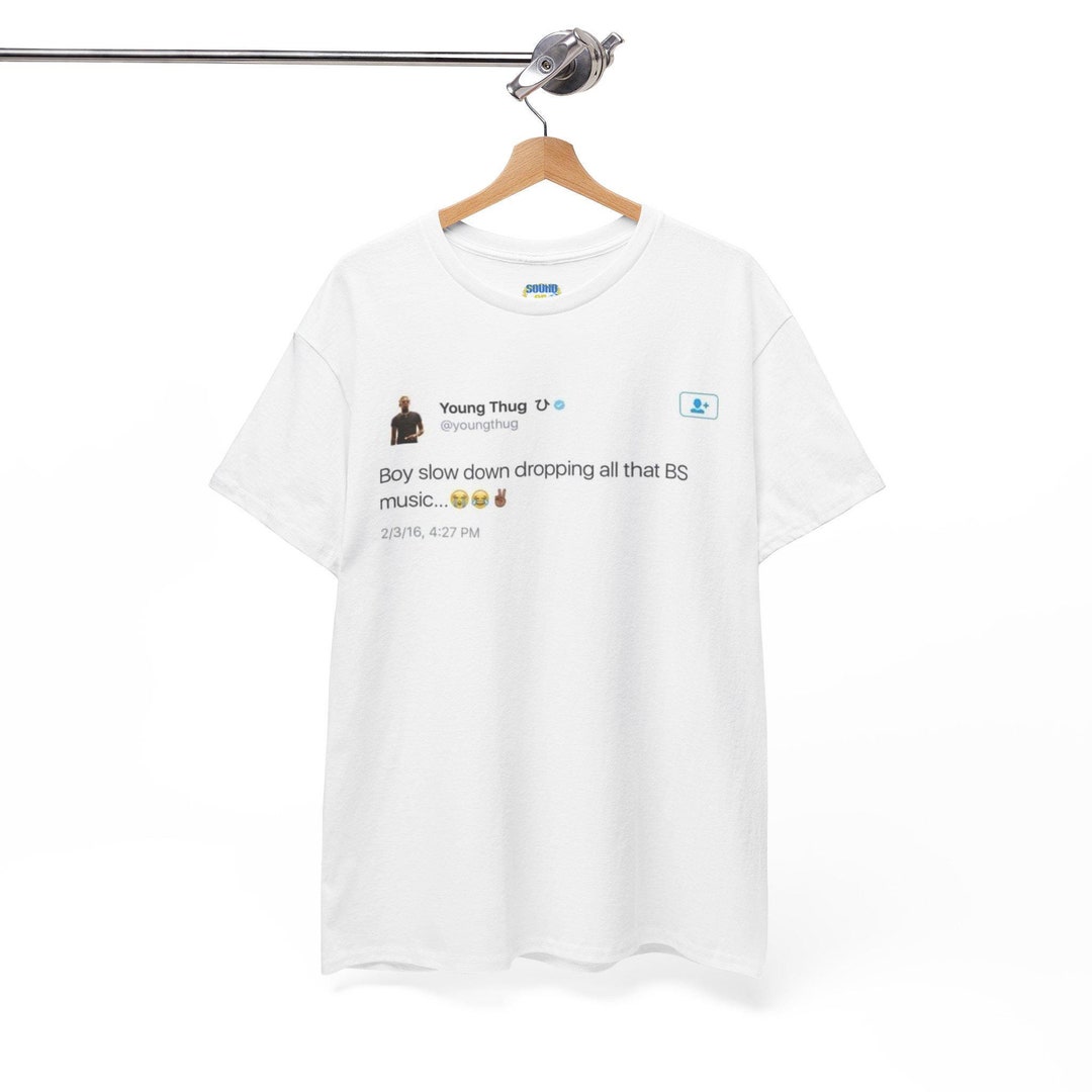 Boy Slow Down Dropping All That Bs Music Young Thug T-shirt, Funny ...