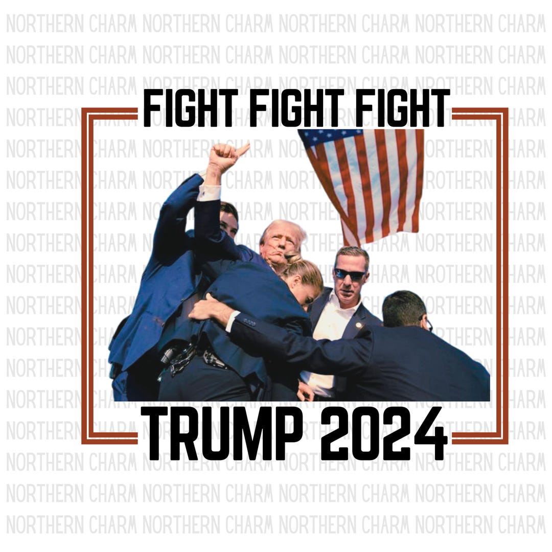 Fight Fight Fight Trump 2024 Digital Download PNG Assassination Attempt ...