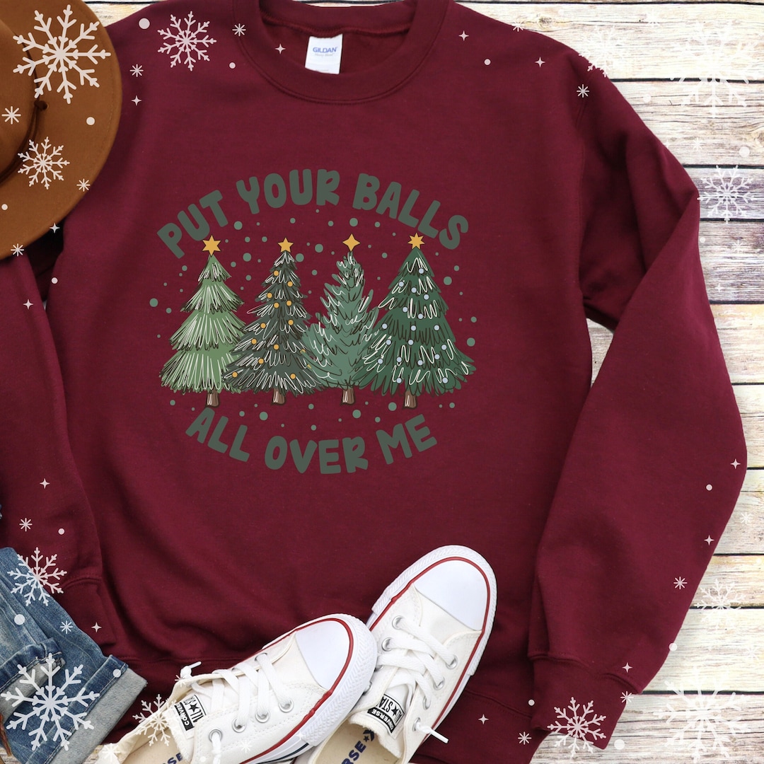 Put Your Balls All Over Me Christmas Sweater, Dirty Humor Christmas ...