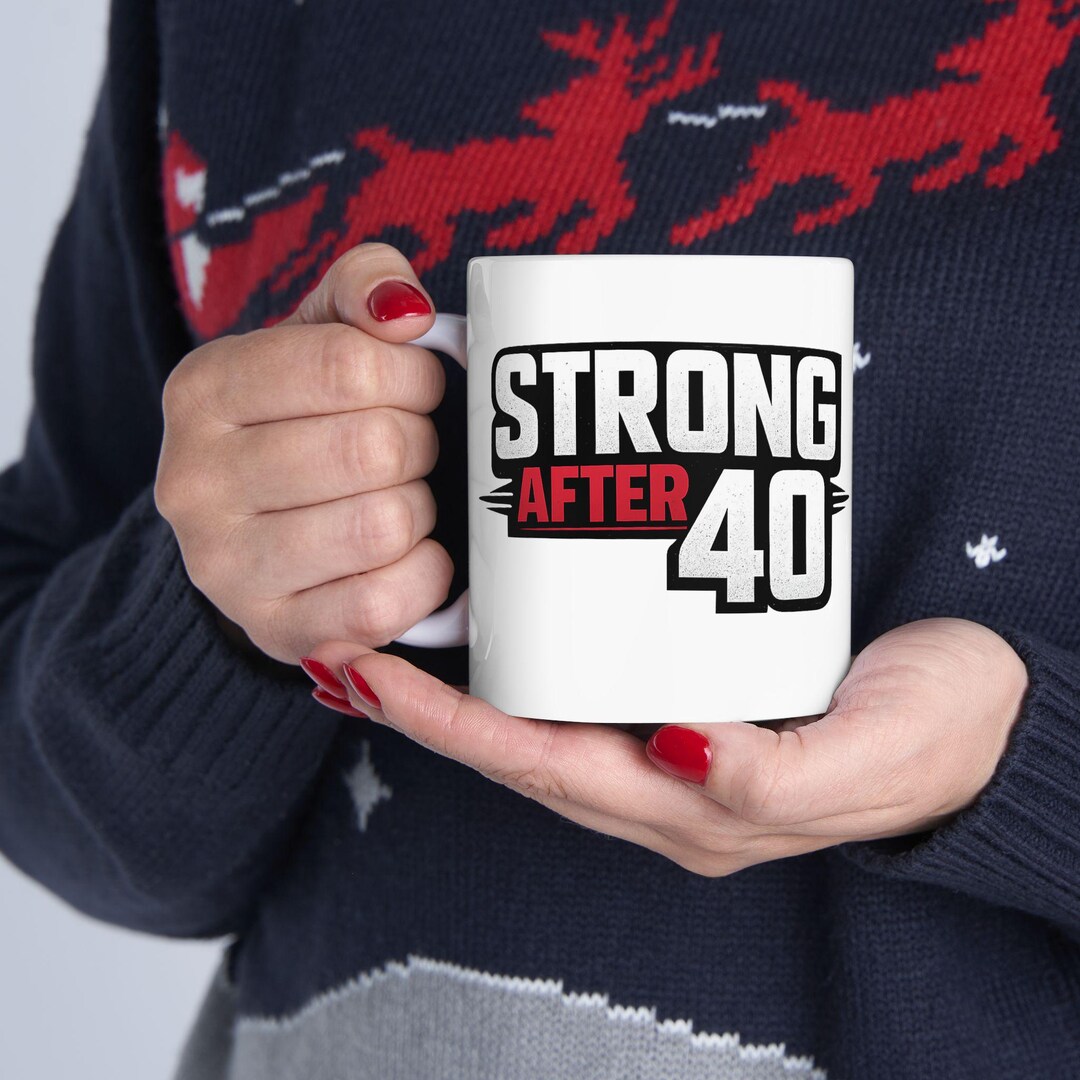 Strong After 40 Mug | Funny 40s Birthday Coffee Cup - Etsy