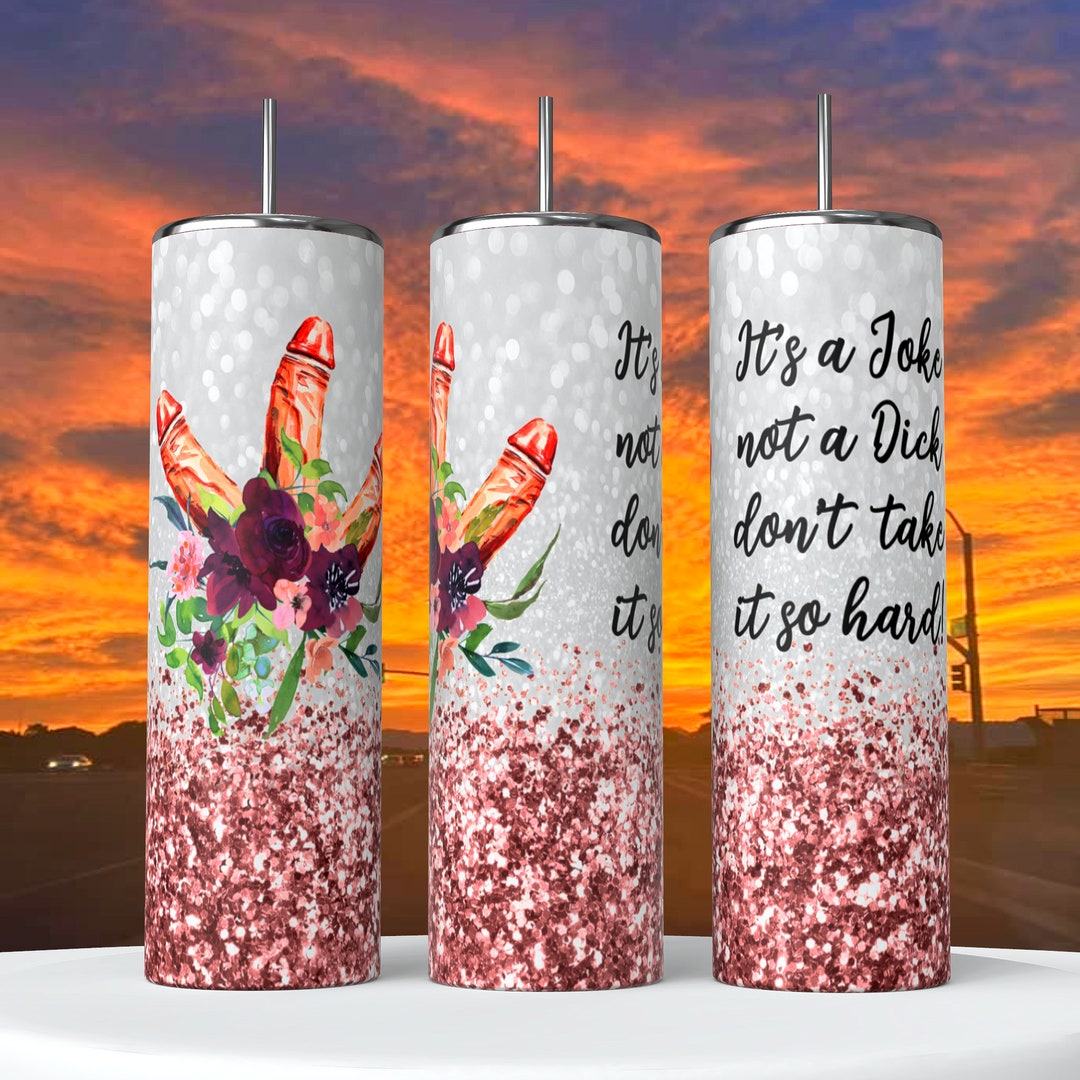 Its a Joke Not a Dck Funny Gag Gift 20/30 Oz Double Insulated, Icy Cold ...