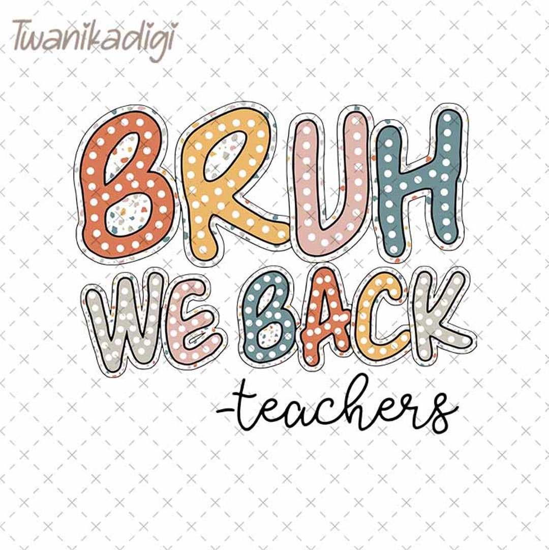 Bruh We Back Teachers Png, Bruh We Back Png, Bruh Teacher Png, Happy ...