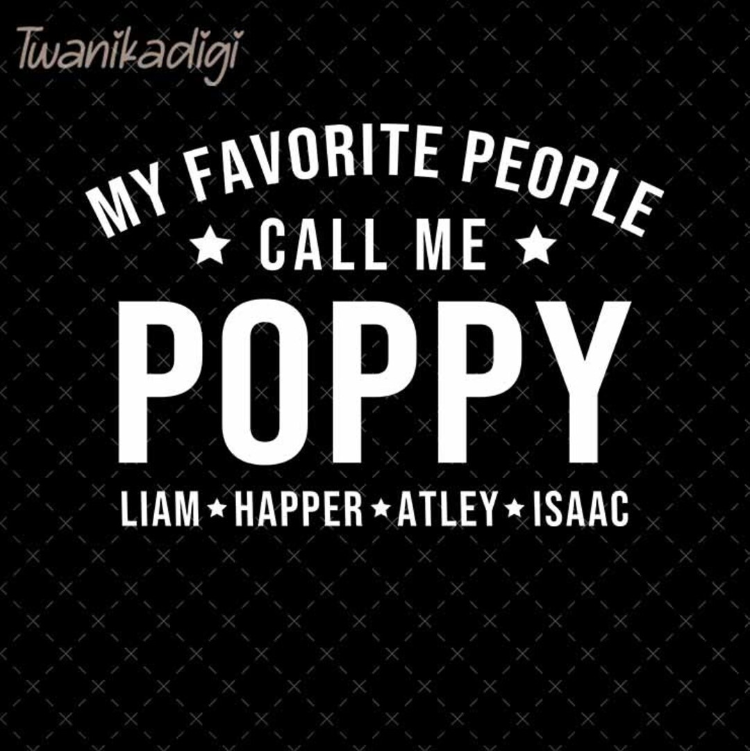 Custom Poppy Png, My Favorite People Call Me Poppy Png, Best Poppy Ever ...