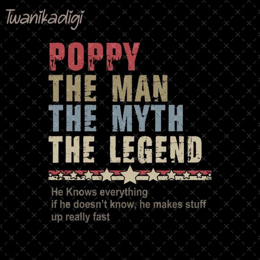 Poppy the Man the Myth the Legend Png, Poppy Fathers Day Png, Poppy Png ...