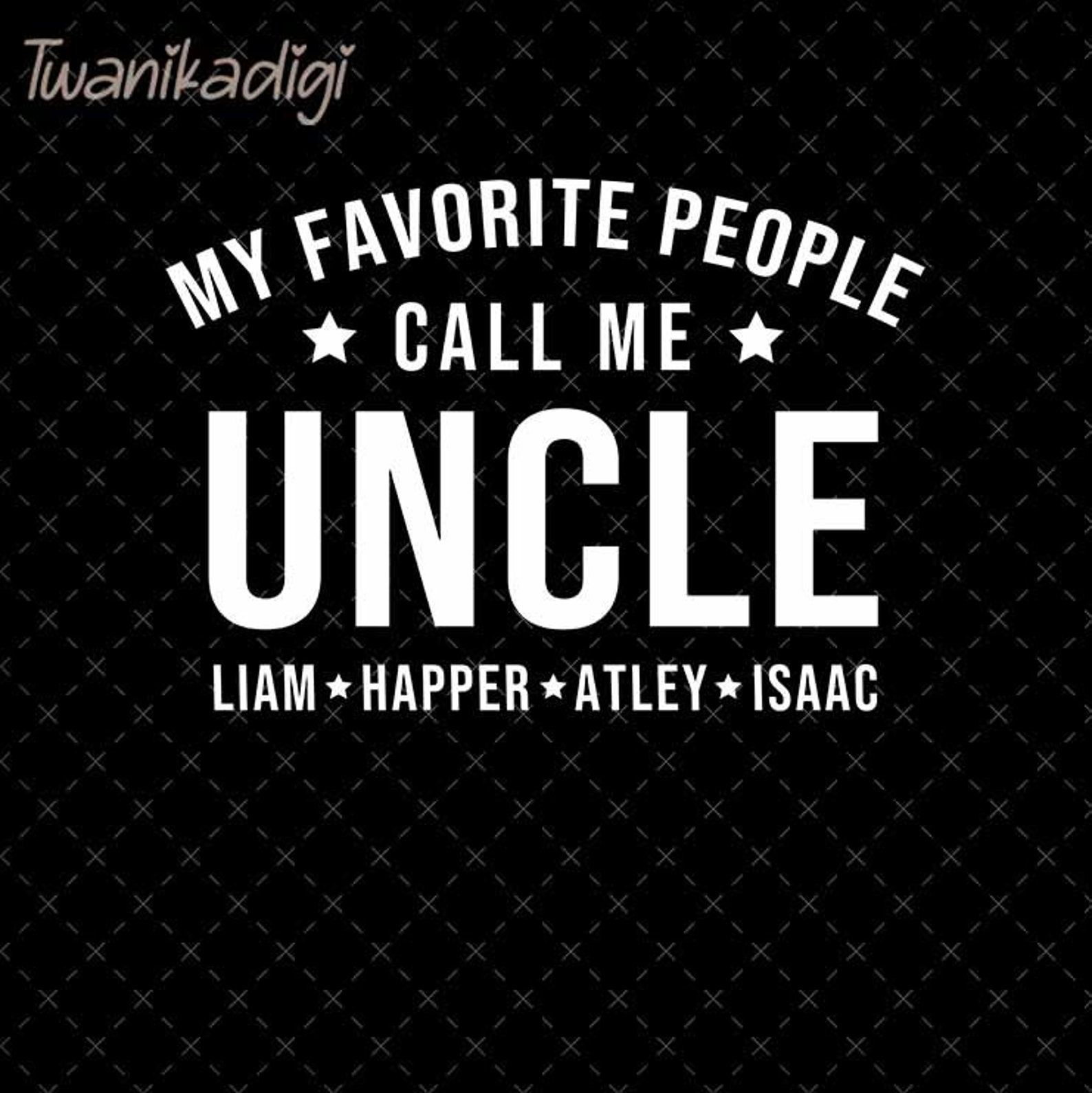 Custom Uncle Png, My Favorite People Call Me Uncle Png, Best Uncle Ever ...
