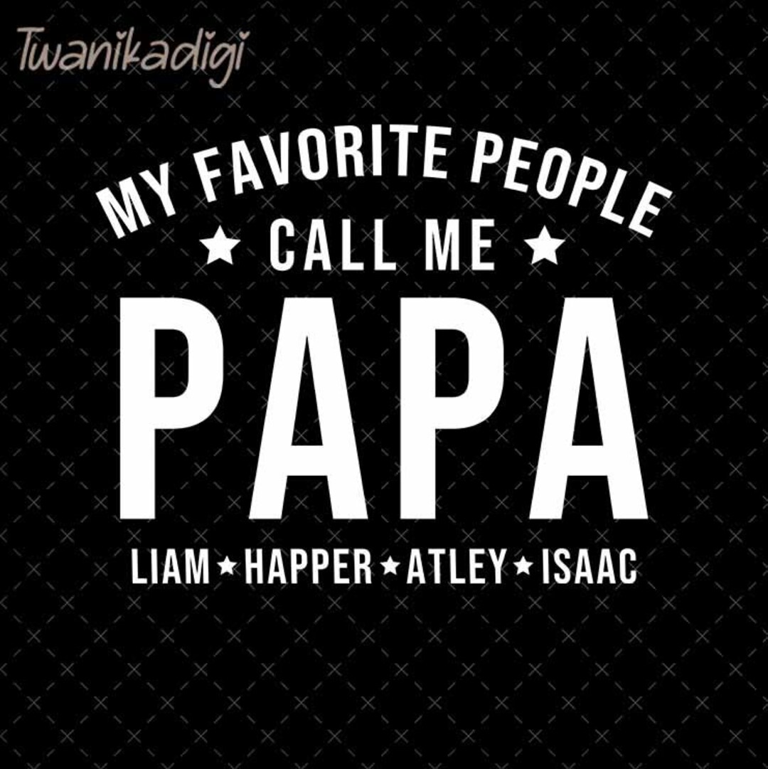 Custom Papa Png, My Favorite People Call Me Papa Png, Best Papa Ever ...
