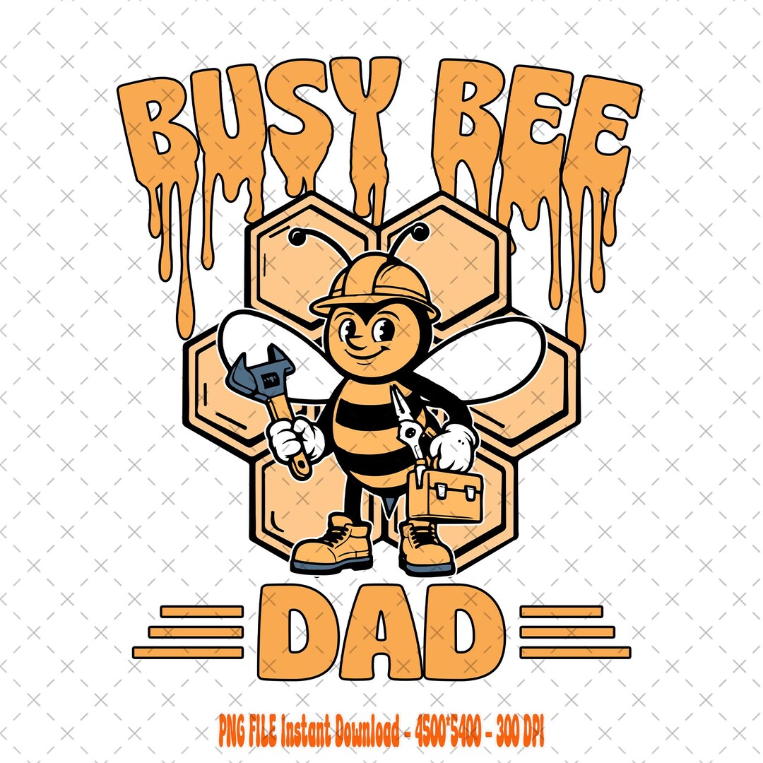 Busy Bee Dad PNG, Fathers Day Handyman Bee Sublimation, Cute Bee Dad ...