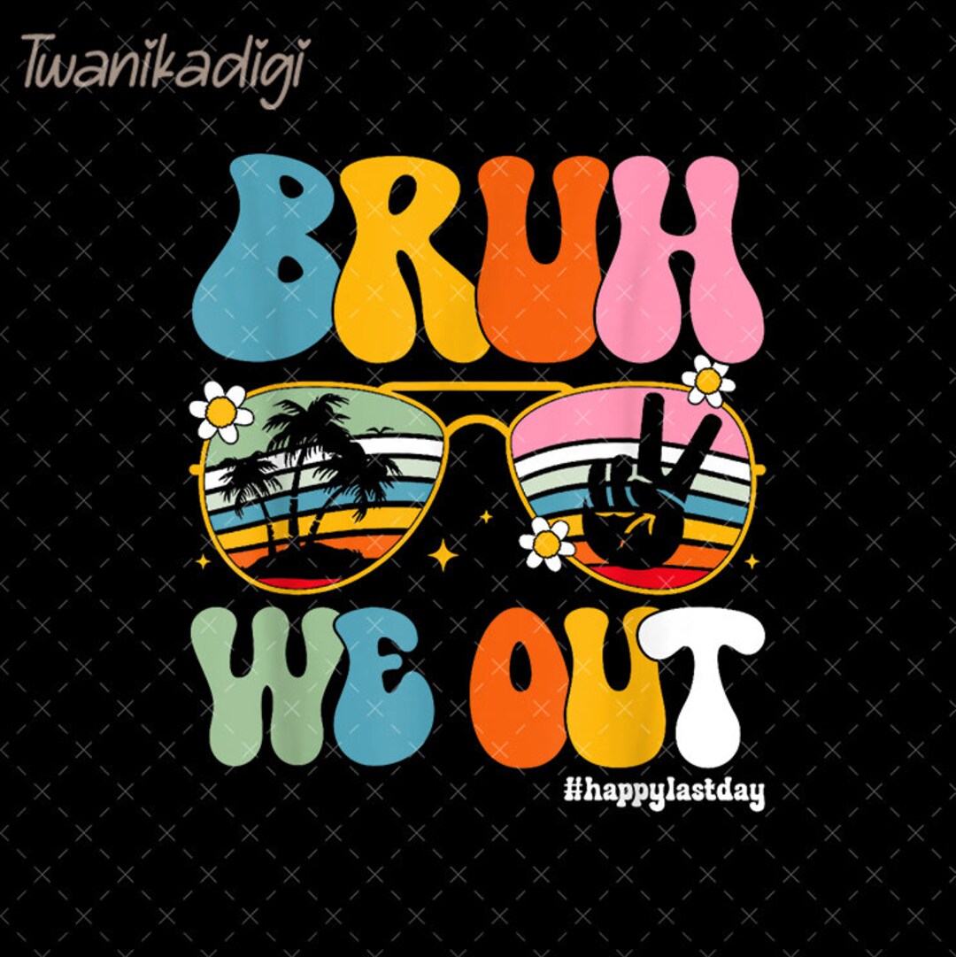 Bruh We Out Happy Last Day of School Png, Bruh We Out Teachers Png, Bye ...