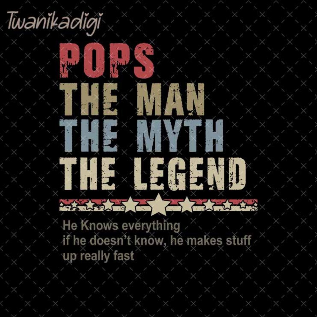 Pops the Man the Myth the Legend Png, Pops Fathers Day Png, Pops Png ...