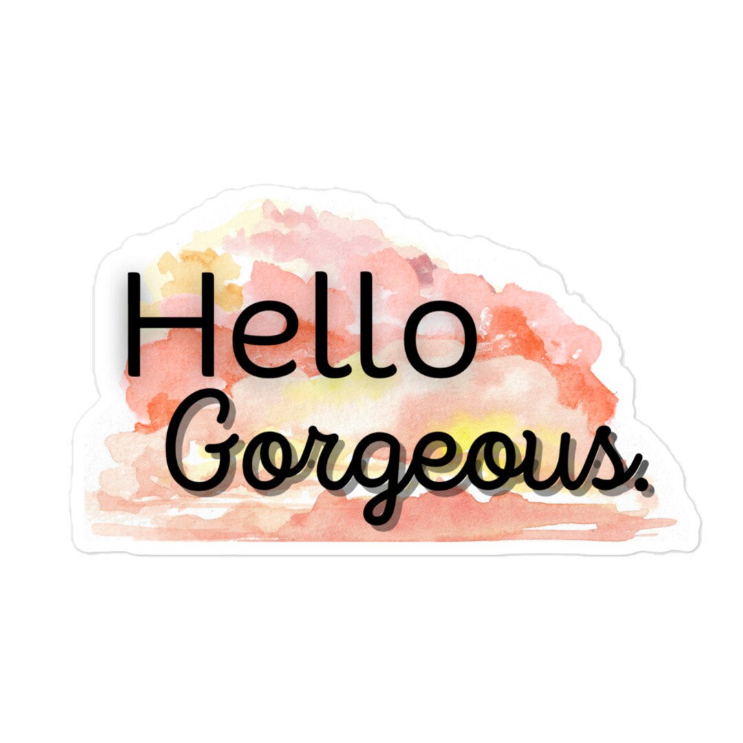 Hello Gorgeous Vinyl Sticker Cute Complimenting Sticker for Water ...