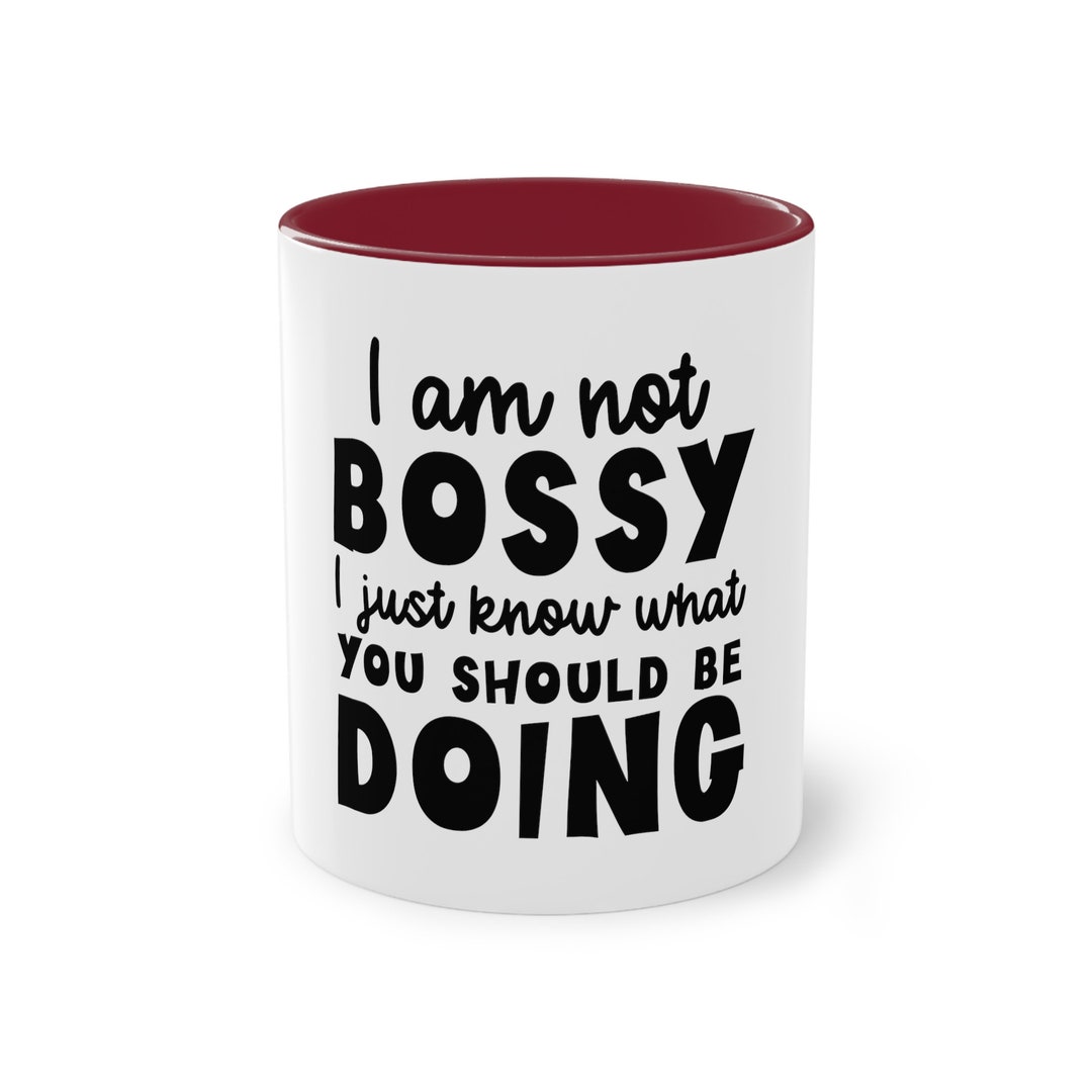 I'am Not Bossy - Funny Mug, Funny Gifts, Birthday Gift, Office, Men ...