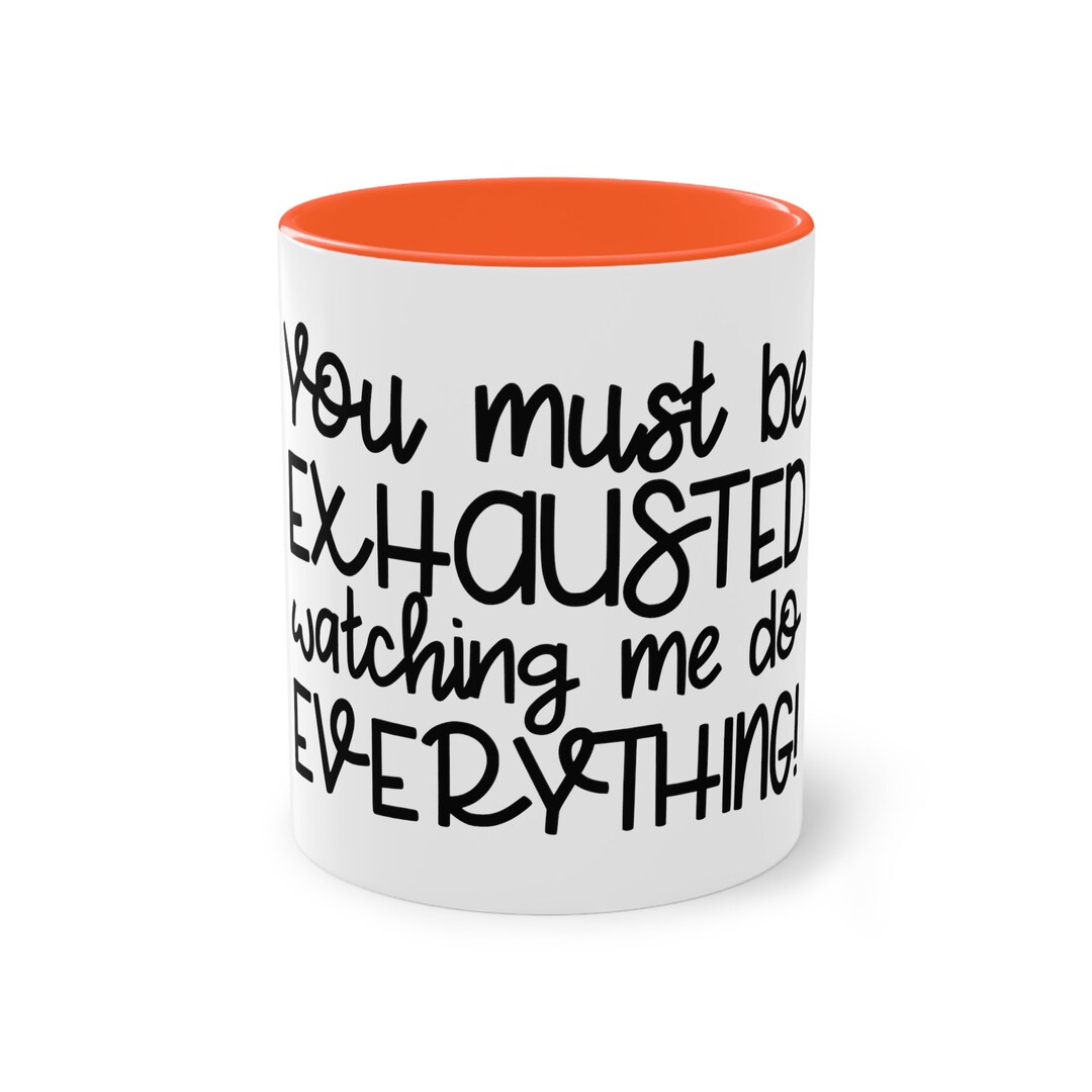 Exhausted Watching Me Doing Everything - Funny Mug, Funny Gifts ...