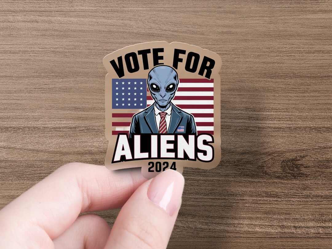 Vote for Aliens 2024 Sticker, Funny UFO Political Campaign, American ...