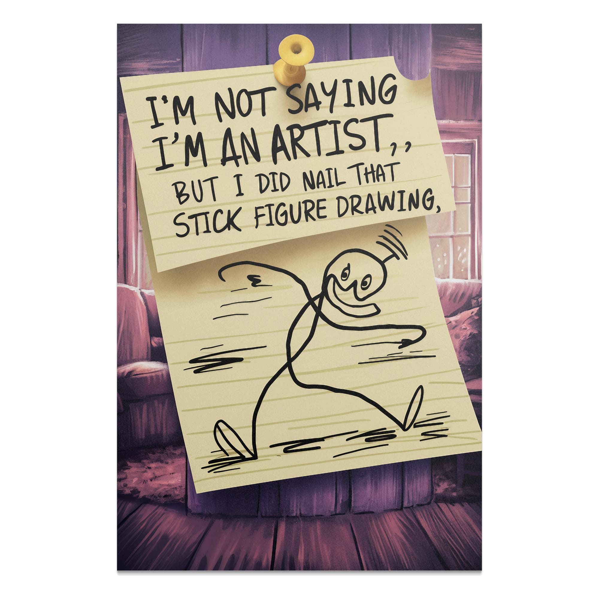 Stick Figure Drawing Poster, I'm Not Saying I'm an Artist, Whimsical ...