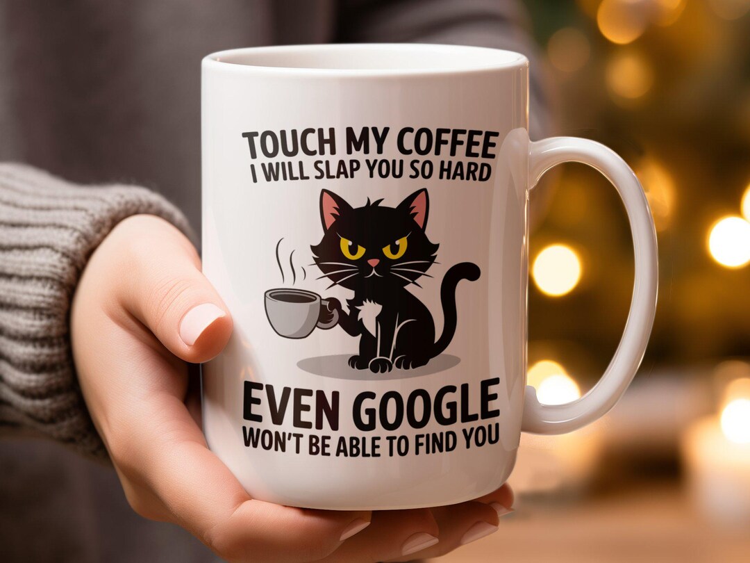 Funny Cat Coffee Mug, Touch My Coffee I Will Slap You so Hard, Google ...