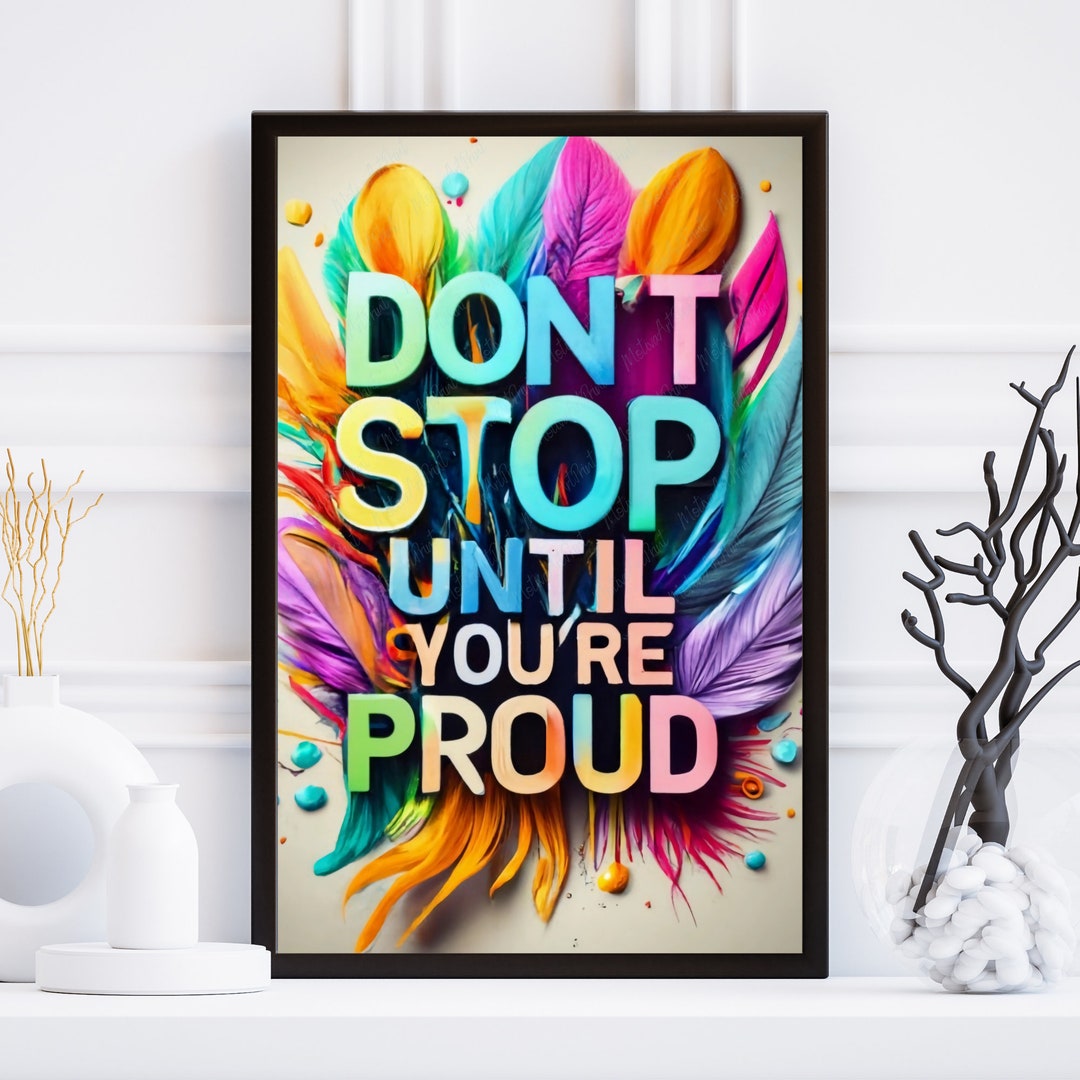 Don't Stop Until You're Proud, Digital Prints, Inspirational Quotes ...