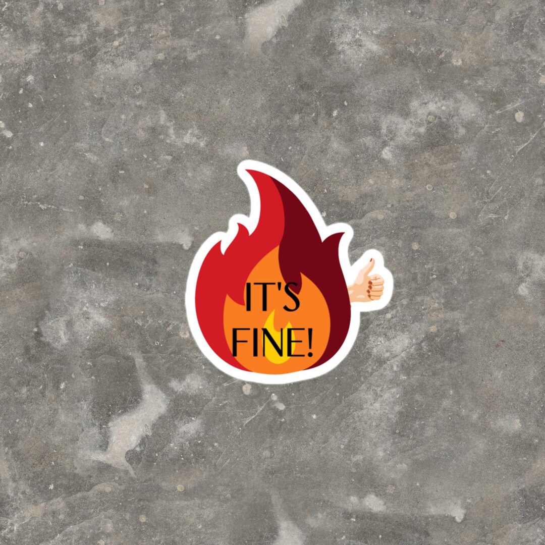 Everything's on Fire but IT'S FINE Bubble-free - Etsy