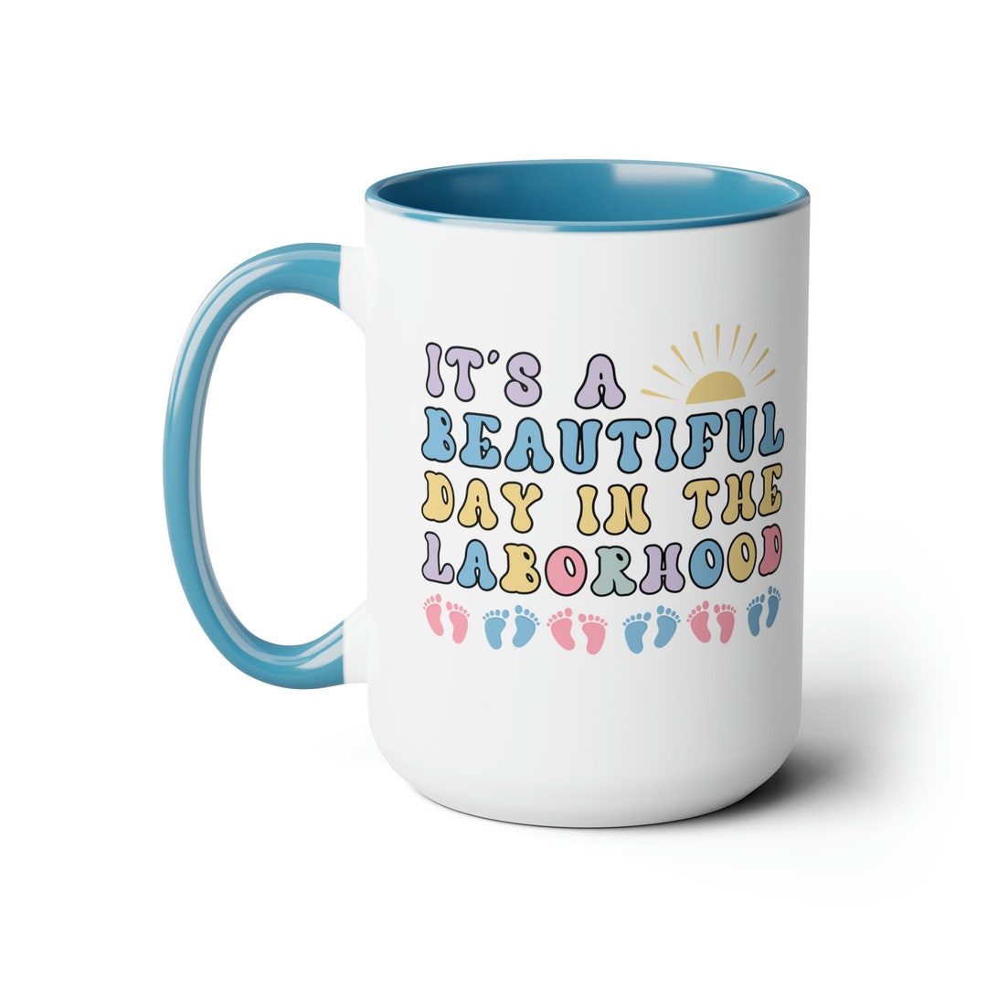It's a Beautiful Day in the Laborhood 15oz Coffee Mug, Birthing Doula ...