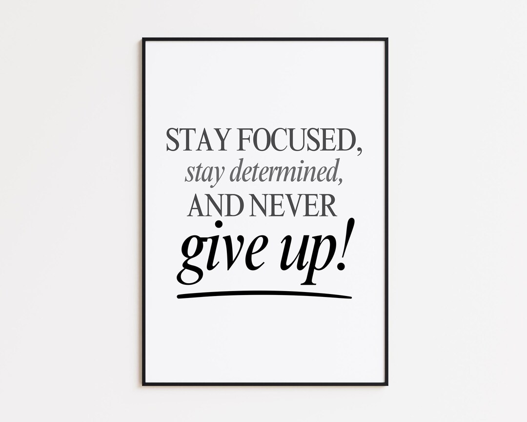 Stay Focused Stay Determined and Never Give up Poster | Positive Quotes ...