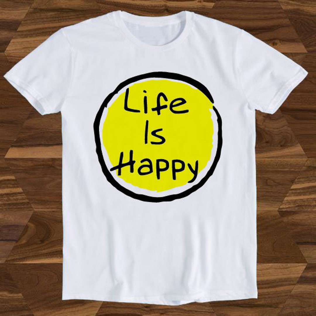 Life is Happy Always Sunny Positive Slogan Joke Parody Hilarious Witty ...