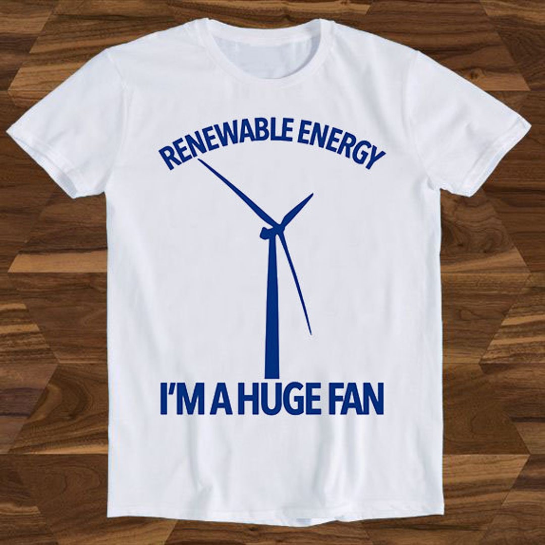 Renewable Energy I'm A Huge Fan T Shirt Funny Pun Slogan Fan Climate ...