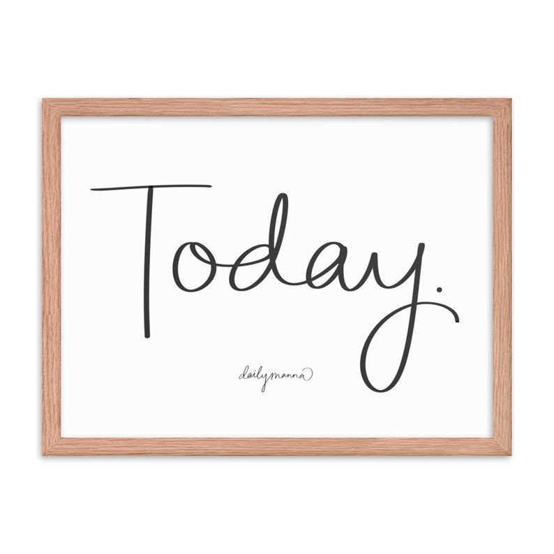 Today. - Live for Today Christian - Handwritten Framed Poster | Bible ...