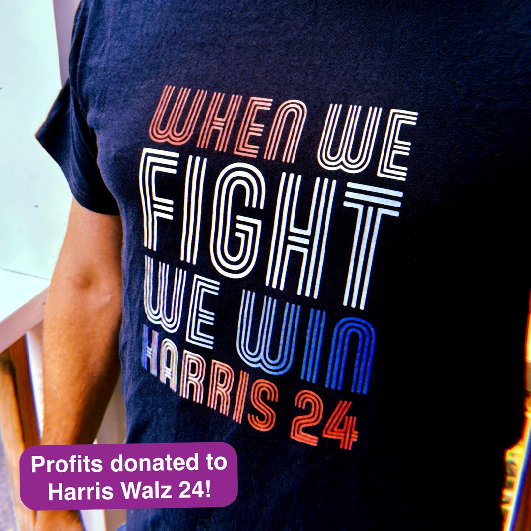 Kamala Harris 24 When We Fight We Win Unisex T-shirt Profits Donated to ...