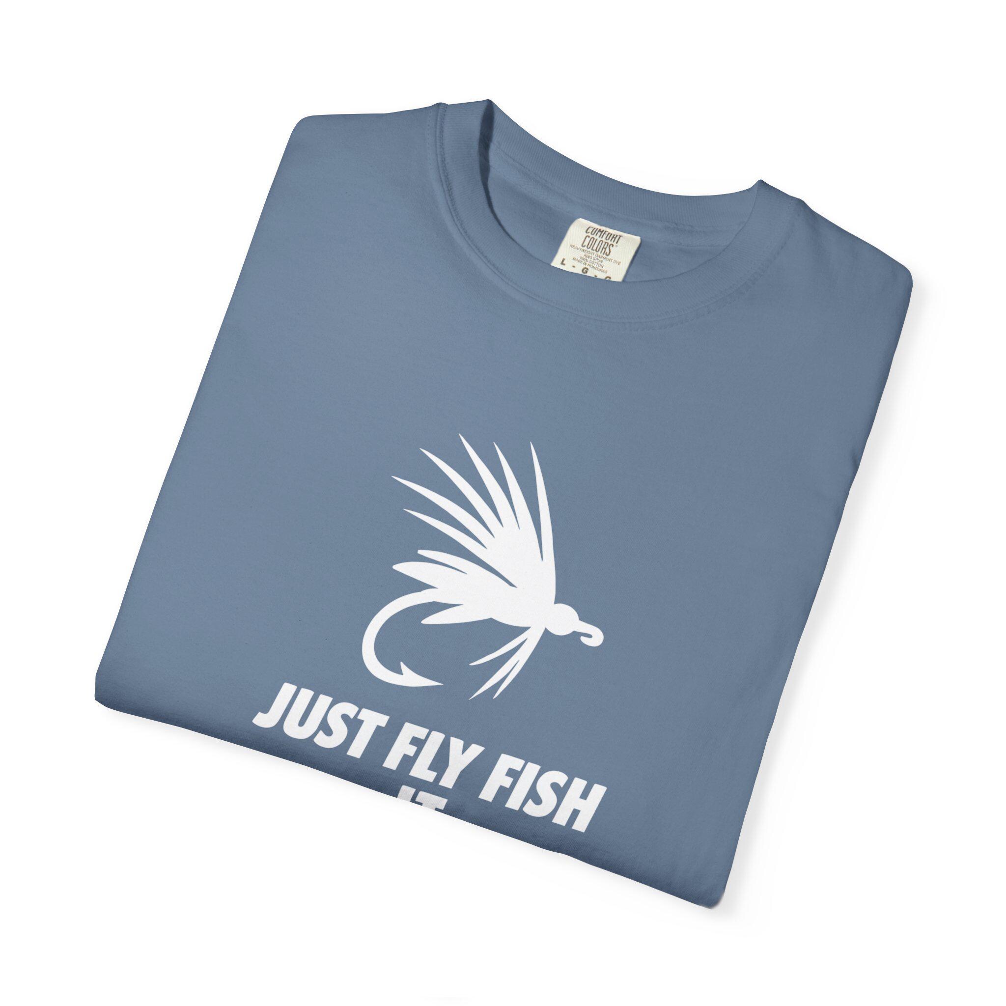 Just Fly Fish It Fisherman T-shirt, Fishing Tee, Outdoor Angler Shirt ...