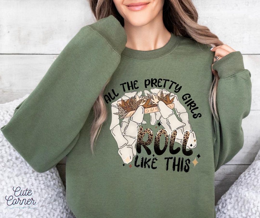 All the Pretty Girls Roll Like This Sweatshirt - Smoker Crewneck ...