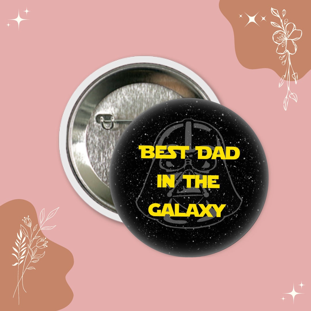 Father's Day Star Wars best Dad in the Galaxy Round Pinback Button - Etsy