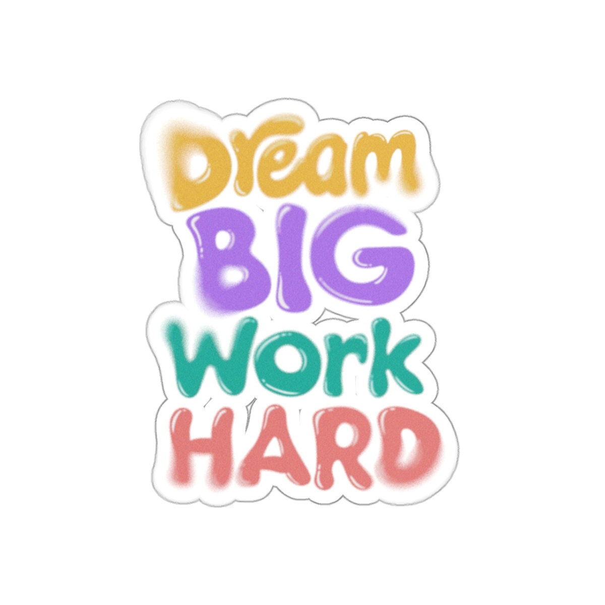 Dream Big Work Hard Sticker, Kiss-cut Stickers, Positive Thoughts ...