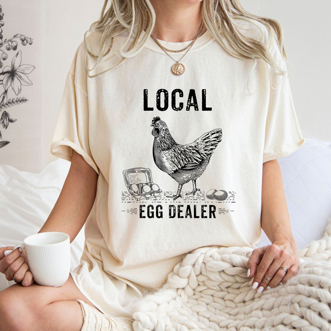 Comfort Colors® Local Egg Dealer Shirt, Chicken Shirt, Trendy Shirt ...