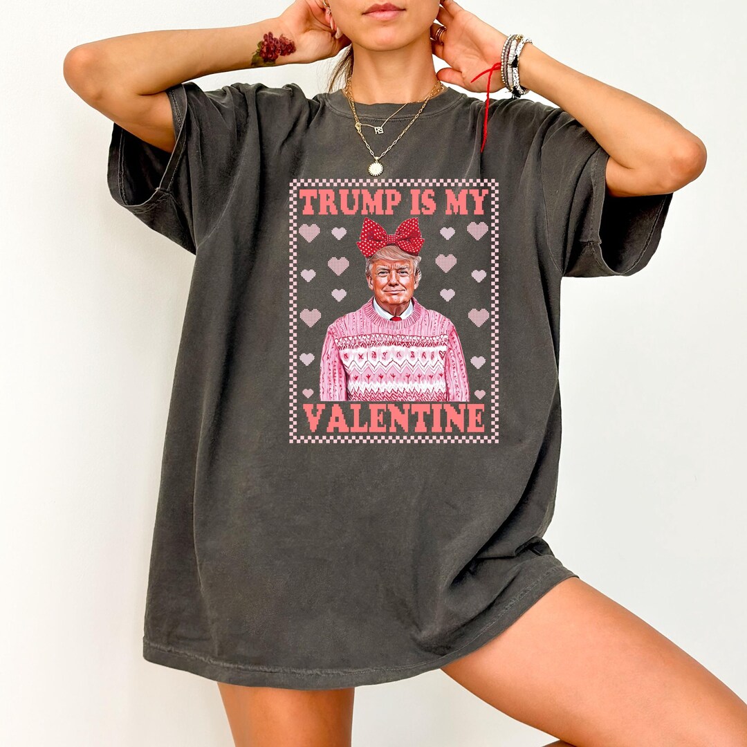 Comfort Colors® Trump is My Valentine Shirt, Trump Lover Shirt, Trump ...