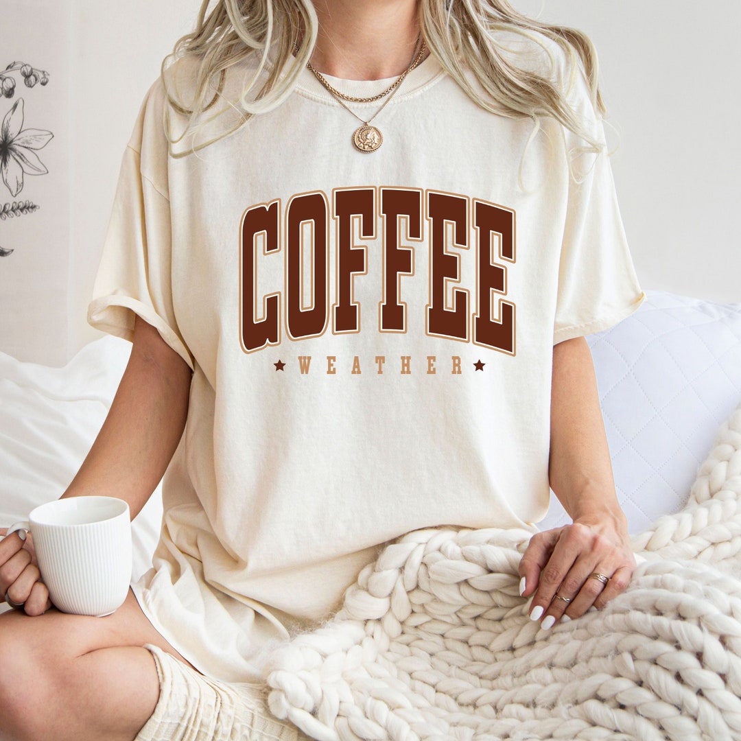 Comfort Colors® Coffee Weather T-shirt, Coffee Lover Shirt, Coffee ...