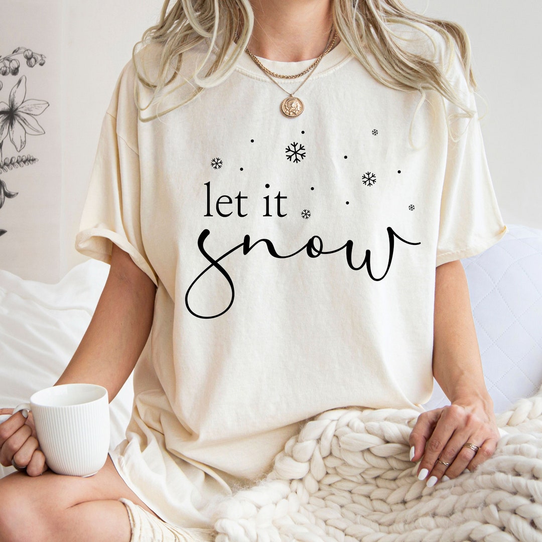 Comfort Colors® Let It Snow Shirt, Stylish Winter T-shirt, Funny ...