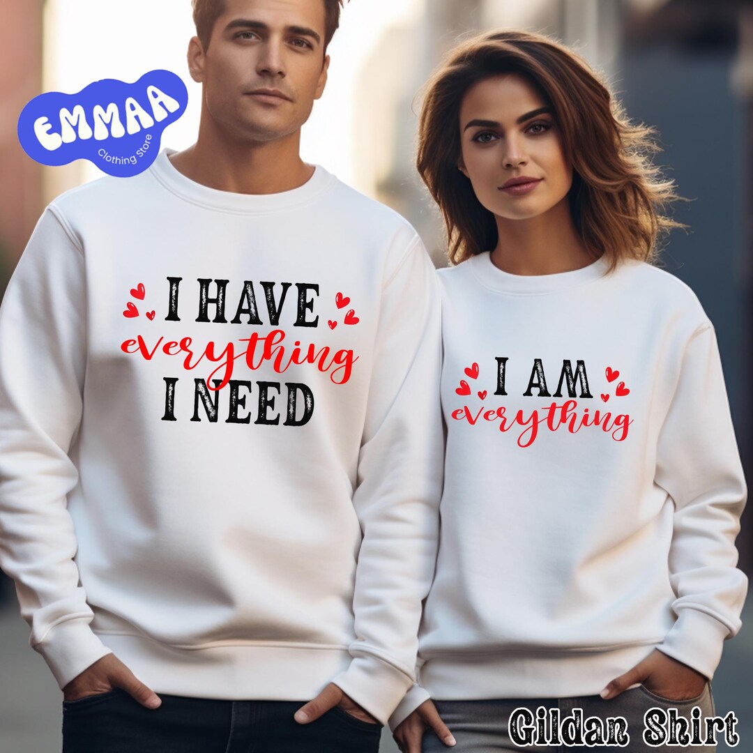 Couples Shirts, I Have Everything I Need, I Am Everything, His & Hers ...