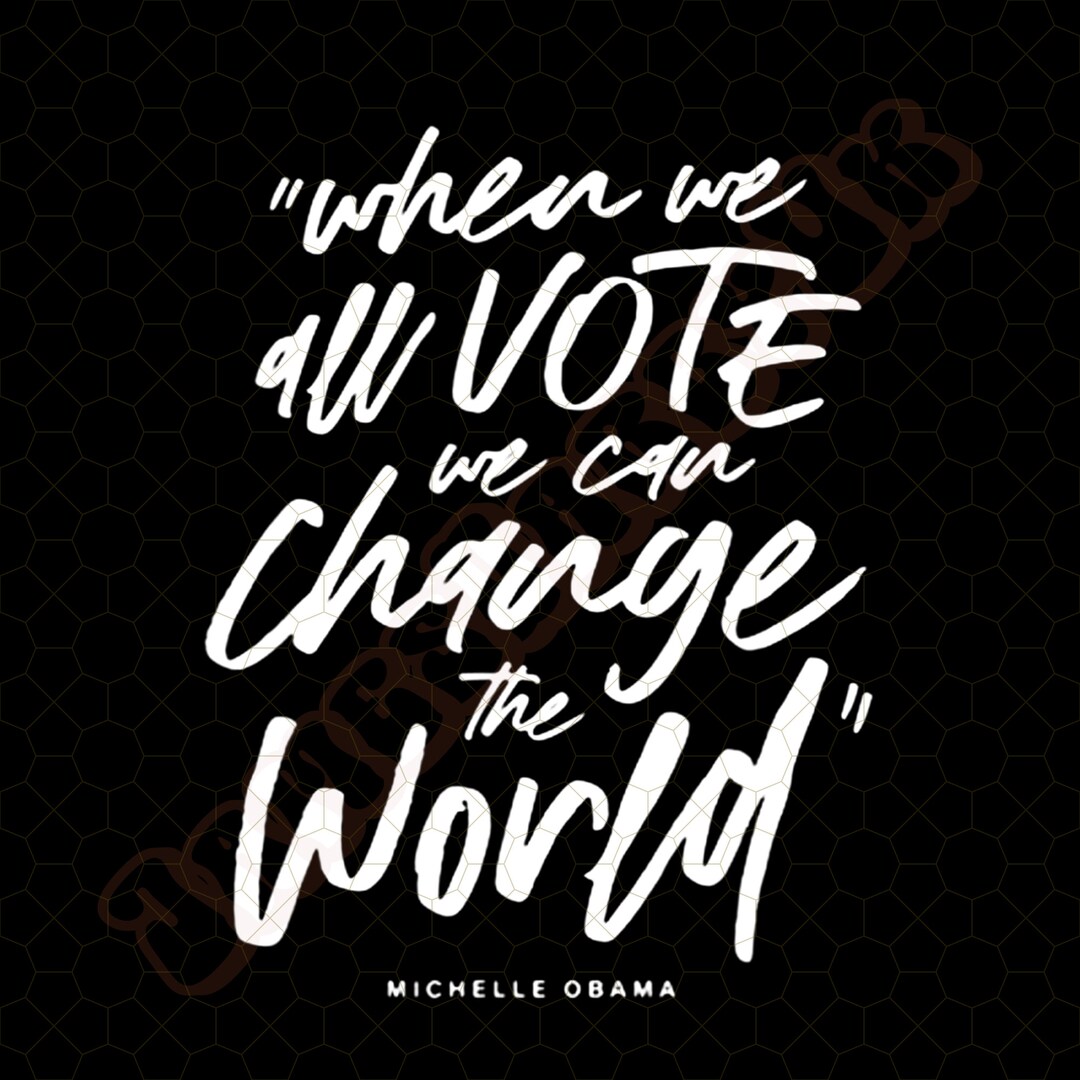 Michelle Obama Quotes Png, When We All Vote We Can Change the World Png ...