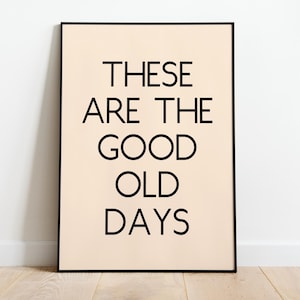 These Are the Good Old Days Print, Typography Poster, Trendy Wall Art ...