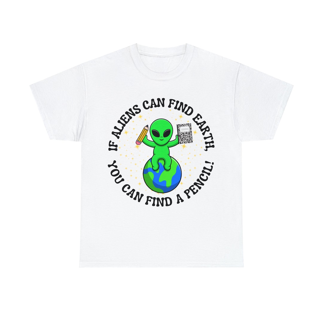 If Aliens Can Find Earth You Can Find a Pencil Teacher Tee - Etsy
