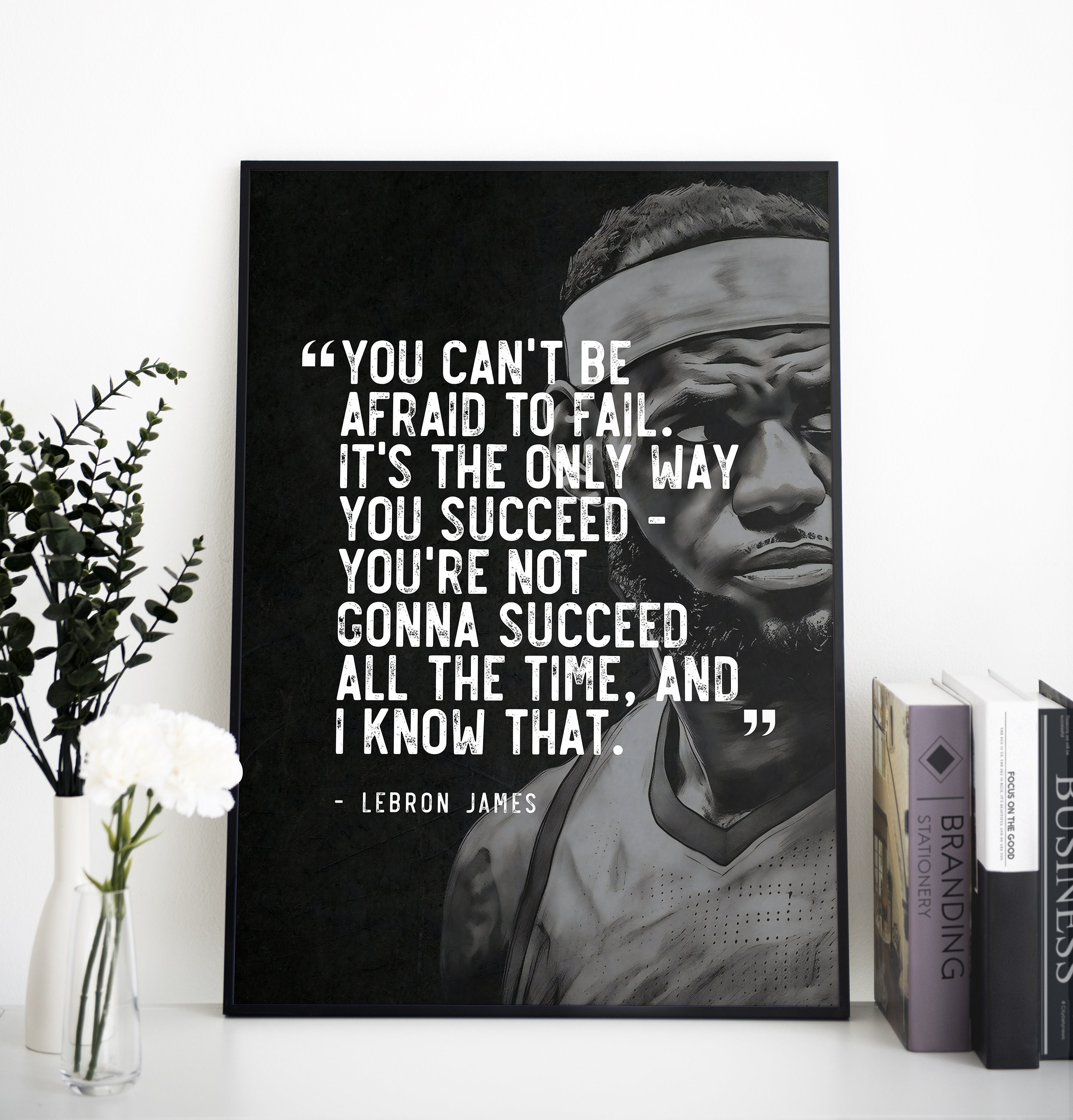 Lebron James Inspirational Quote "you Can't Be Afraid to Fail. It's the ...