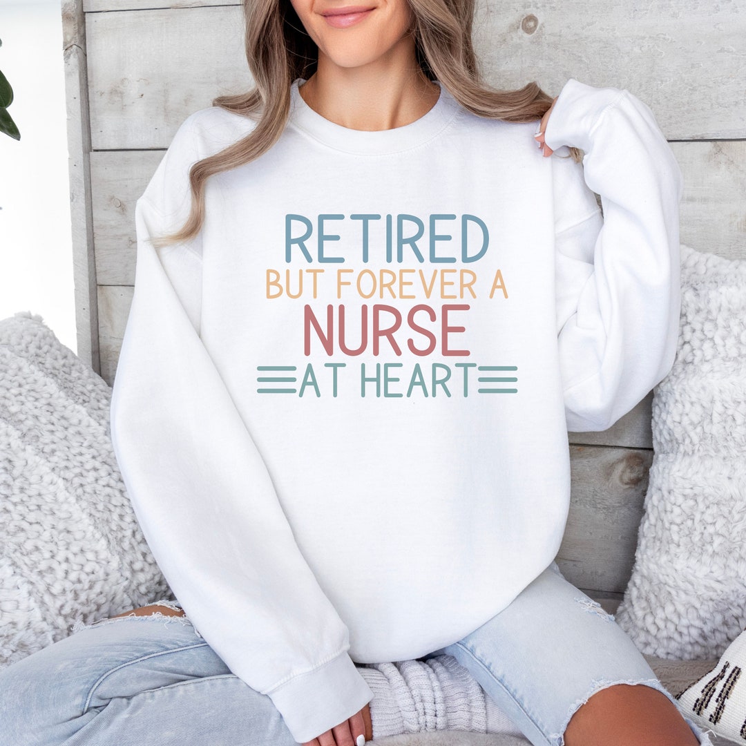 Nurse Retirement Sweatshirt, Nurse Appreciation, Retired Nurse ...