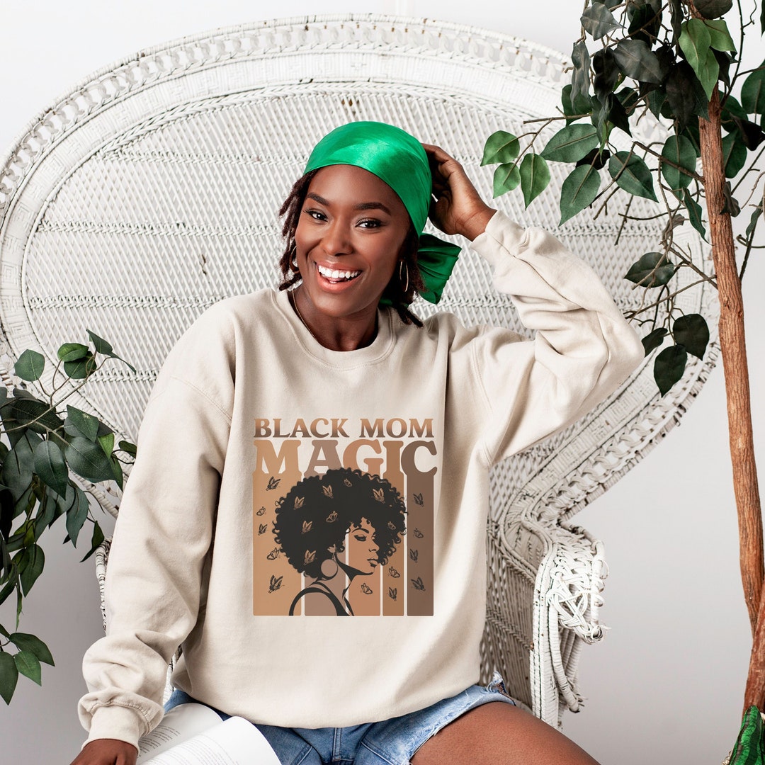 Black Mom Magic Sweatshirt, Black History Month, Black Mom Magic ...