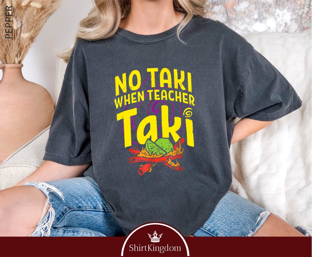 No Taki When Teacher Taki Shirt, Funny Teacher Shirt, Teacher ...