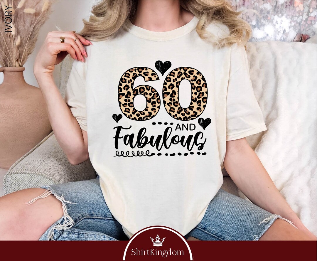 60 and Fabulous Shirt, Sixty and Fabulous Shirt, Women's 60th Birthday ...